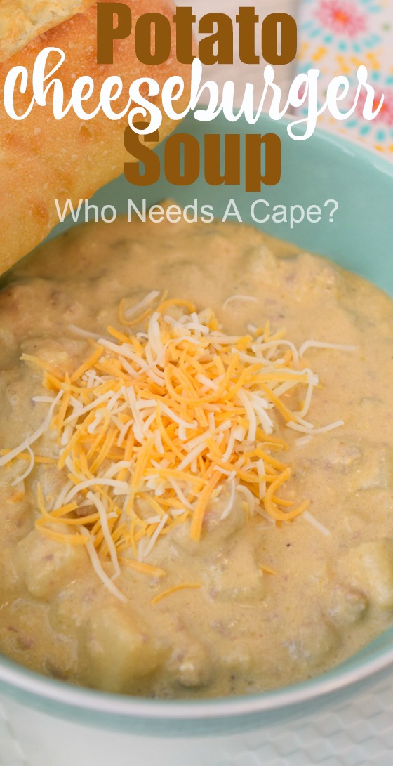 Potato Cheeseburger Soup | Who Needs A Cape?